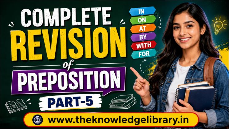 Complete Revision of Prepositions : Part-5 - The Knowledge Library